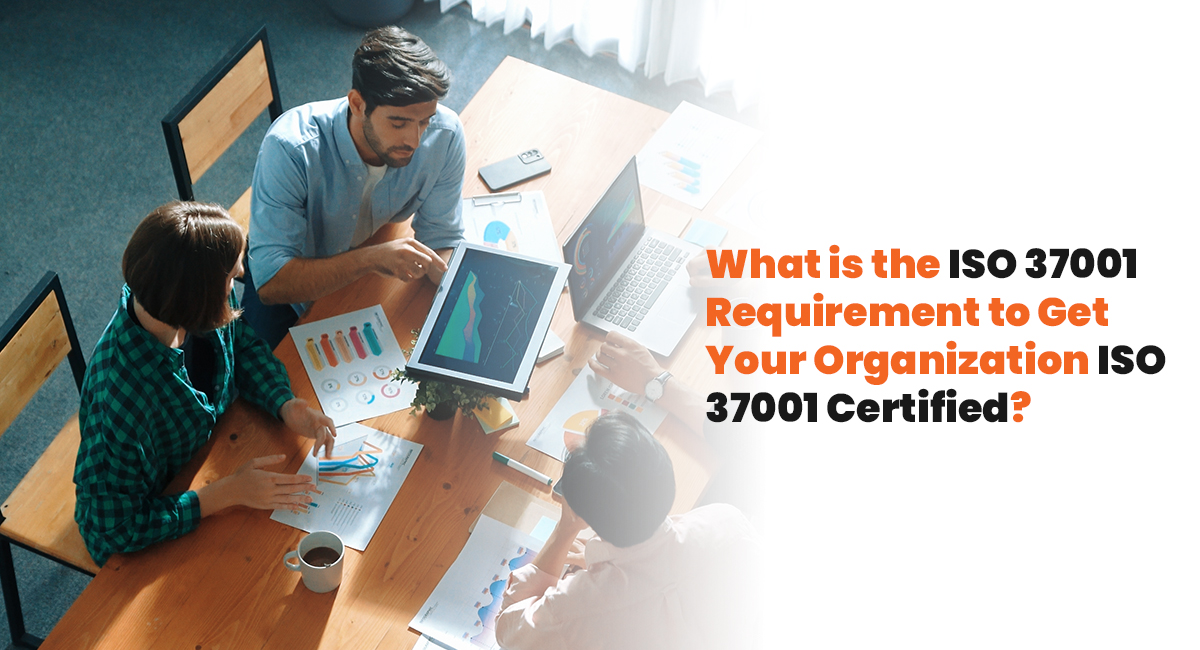 What is the ISO 37001 Requirement to Get Your Organization ISO 37001 Certified?
